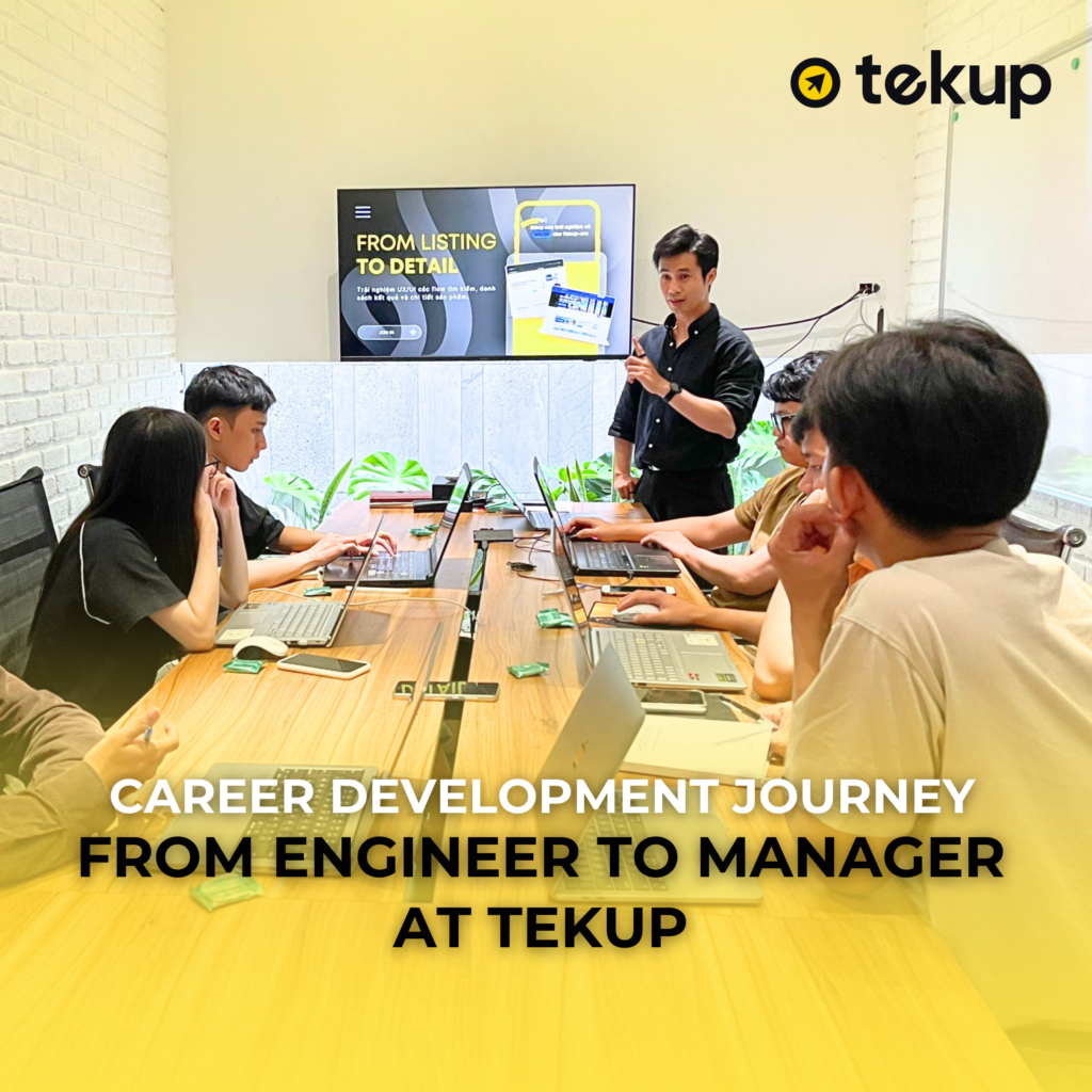 CAREER DEVELOPMENT JOURNEY FROM ENGINEER TO MANAGER AT TEKUP - Tekup JSC